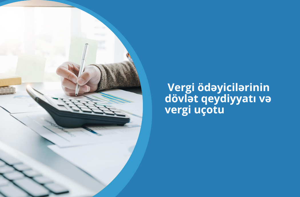 Vergi ödəyicilərinin dövlət qeydiyyatı | Vergi uçotu