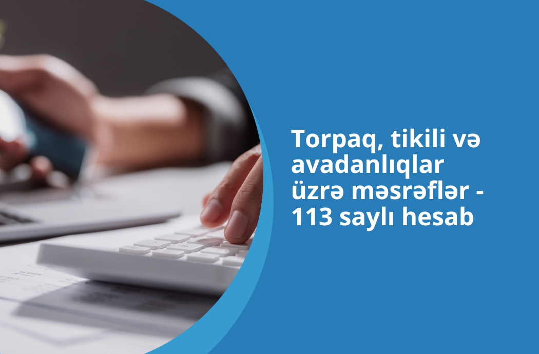 Torpaq, tikili və avadanlıqlar üzrə məsrəflər